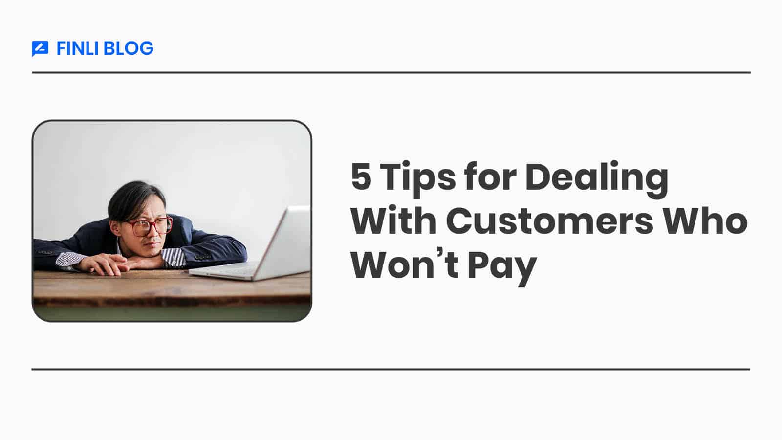 5 Tips for Dealing With Customers Who Won’t Pay - Finli